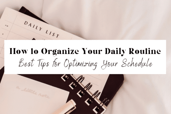 How to Organize Your Daily Routine: Best Schedule Tips